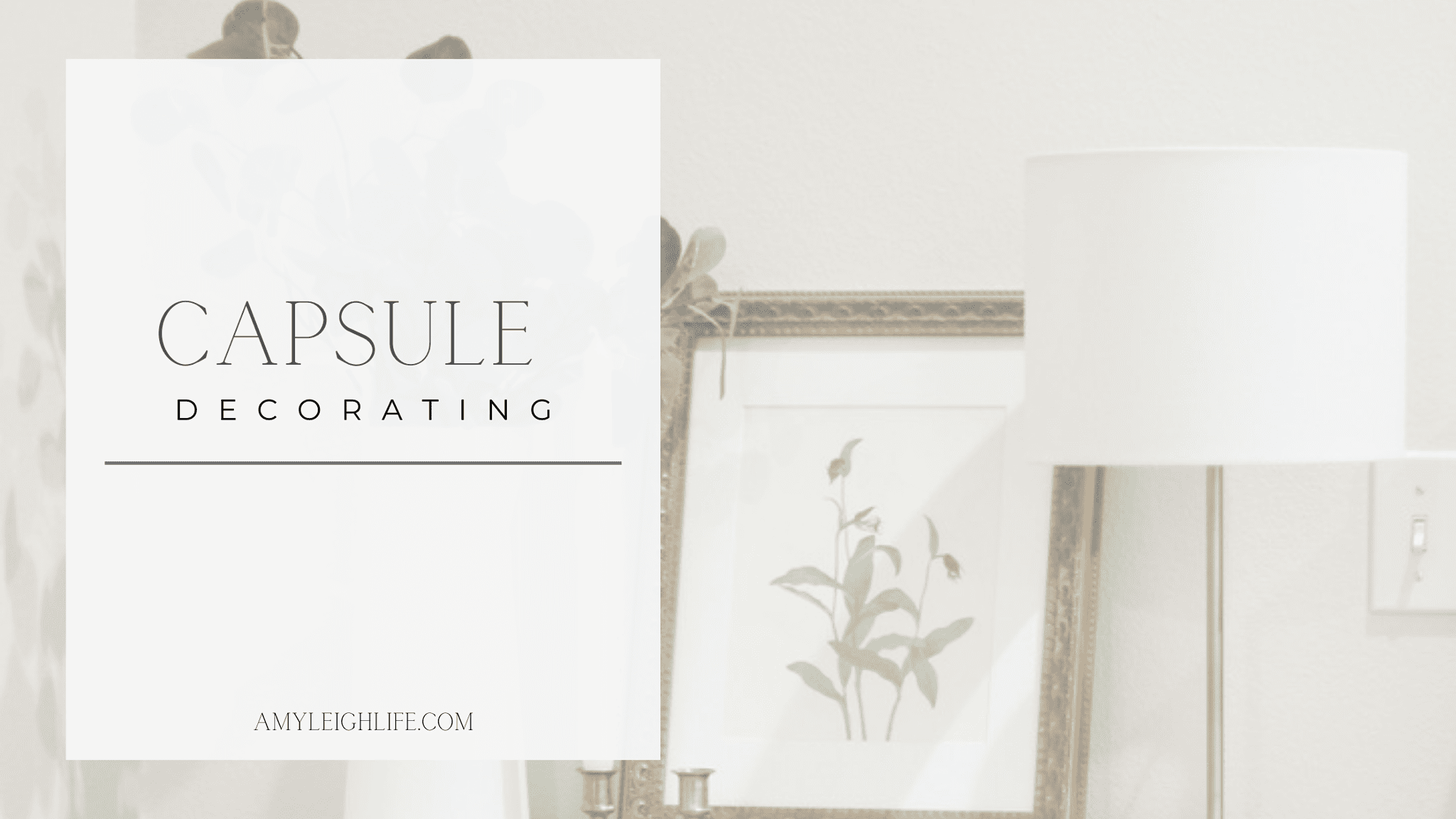 Capsule Decorating: Using Pieces You Already Own for Your Decor